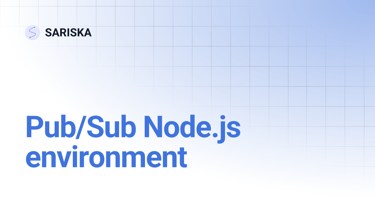 Pub/Sub Node.js environment | SARISKA